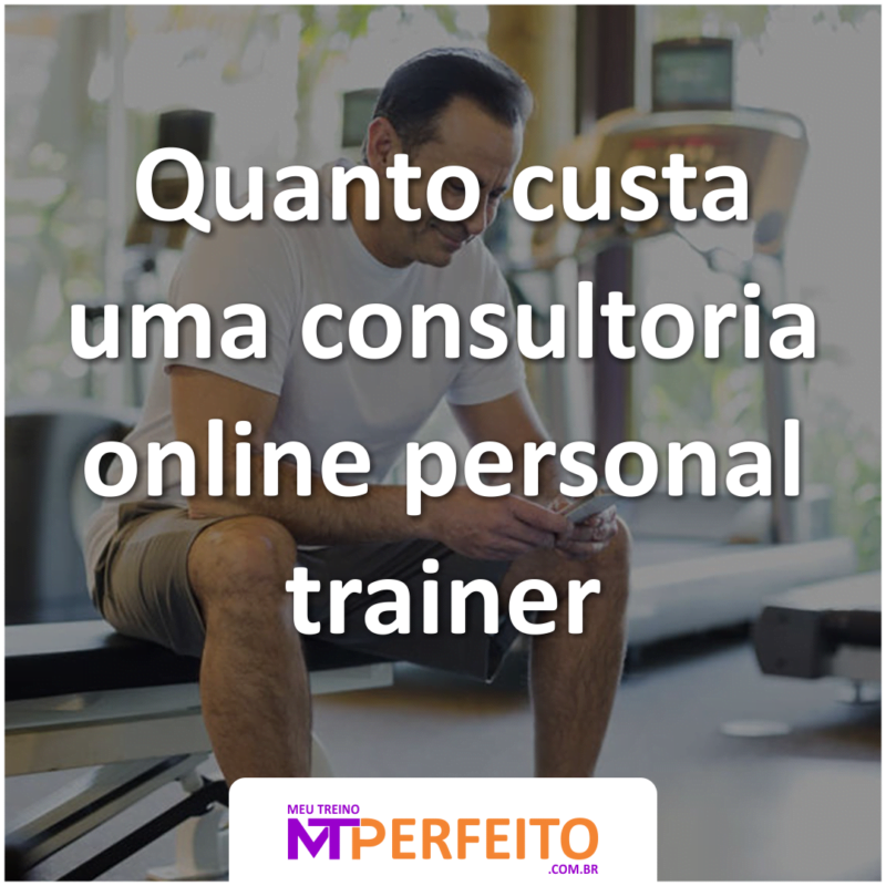 Quanto custa uma consultoria online personal trainer? - Meu Treino Perfeito